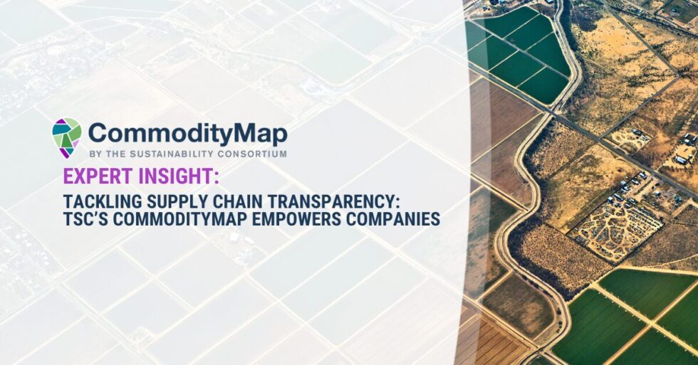 Tackling Supply Chain Transparency: TSC’s CommodityMap Empowers ...